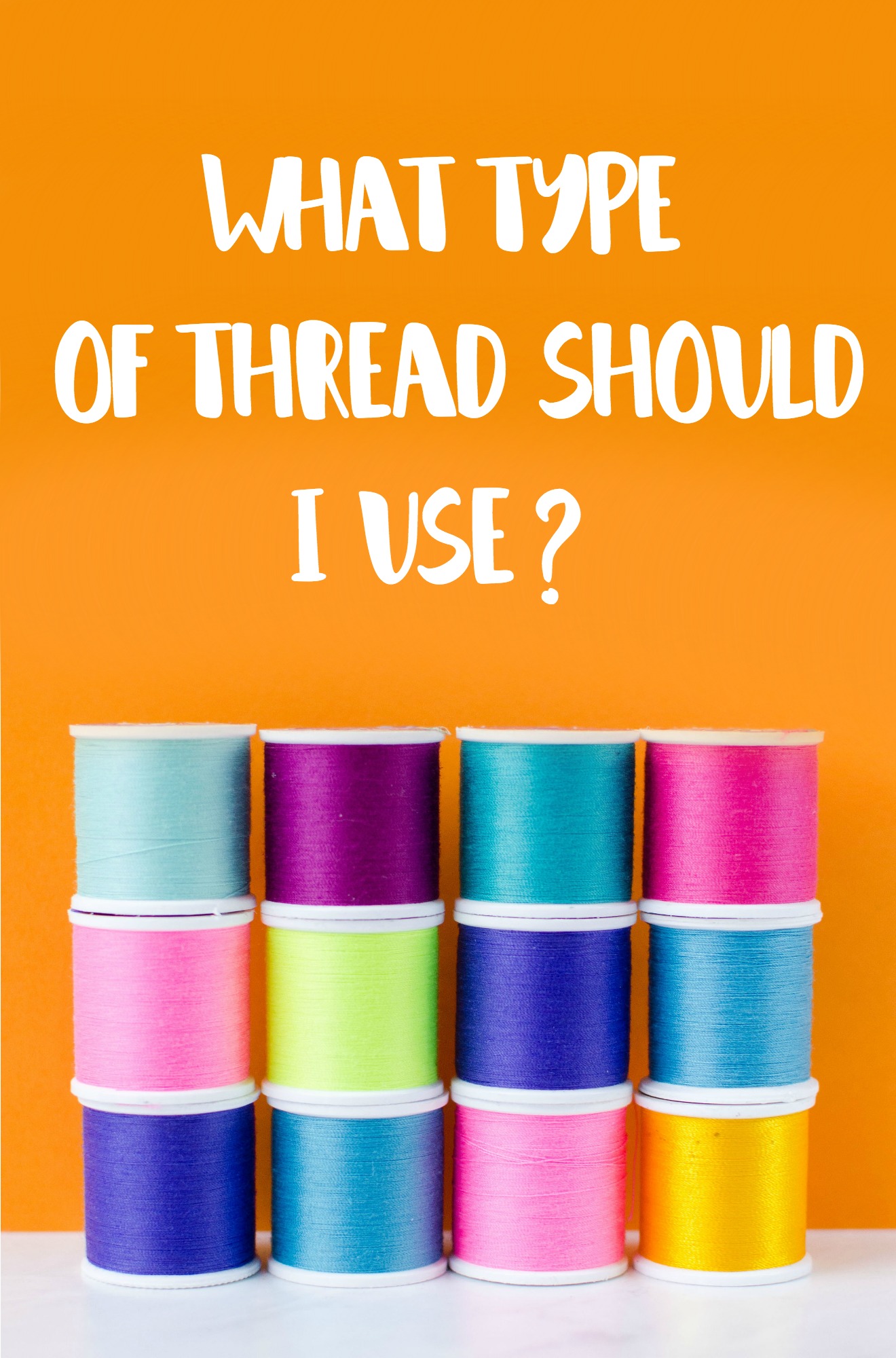 A Guide for Picking Thread Type - A Little Craft In Your Day